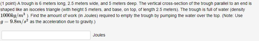 Solved (1 point) A trough is 6 meters long, 2.5 meters wide, | Chegg.com Solved (1 point) A trough is 6 meters long, 2.5 meters wide, | Chegg.com