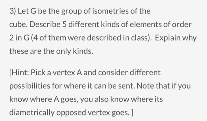 Solved Let G be the group of isometrics of the cube. | Chegg.com