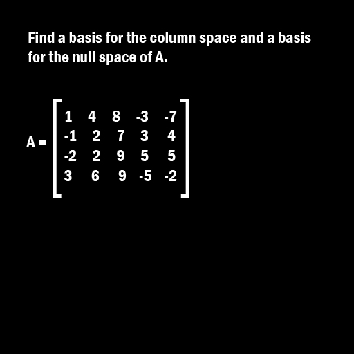 Solved: Find A Basis For The Column Space And A Basis For ... | Chegg.com