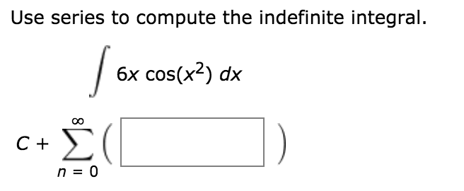 Solved Use series to compute the indefinite integral. 6x | Chegg.com