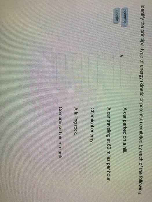 Solved identify the principal type of energy kinetic or | Chegg.com Solved identify the principal type of energy kinetic or | Chegg.com
