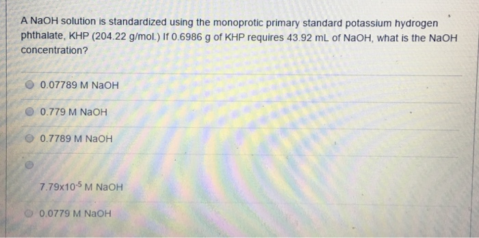 Solved A NaOH solution is standardized using the monoprotic | Chegg.com