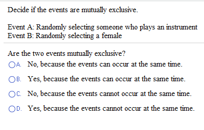 Solved Decide if the events are mutually exclusive. Event A: | Chegg.com