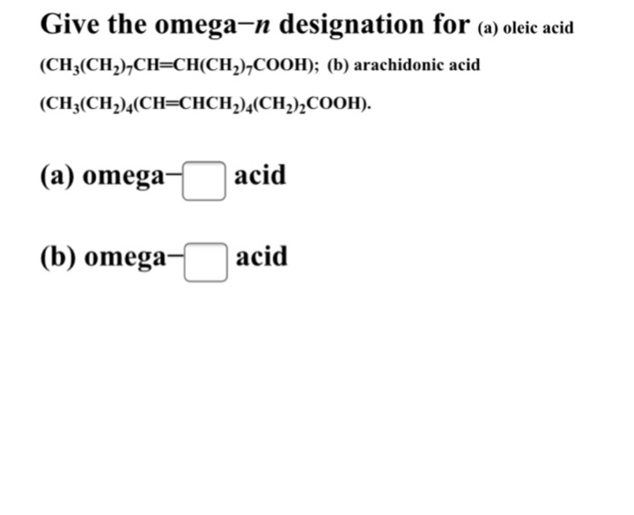 Solved Give the omega-n designation for oleic acid | Chegg.com