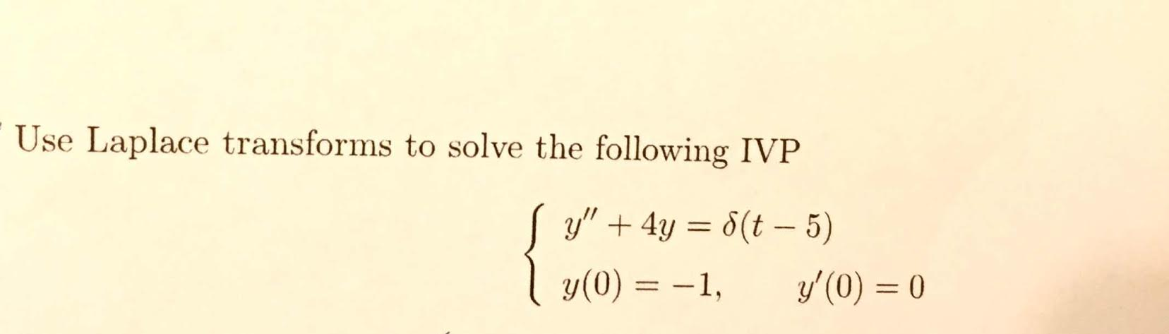 Solved Use Laplace transforms to solve the following IVP | Chegg.com Solved Use Laplace transforms to solve the following IVP | Chegg.com