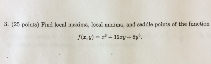 Solved Find local maxima, local minima, and saddle points of | Chegg.com