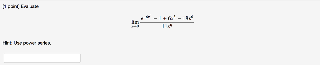 Solved (1 point) Evaluate lim 11x8 Hint: Use power series | Chegg.com