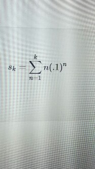 Solved S_k = sigma^k_n = 1 n(.1)^n | Chegg.com