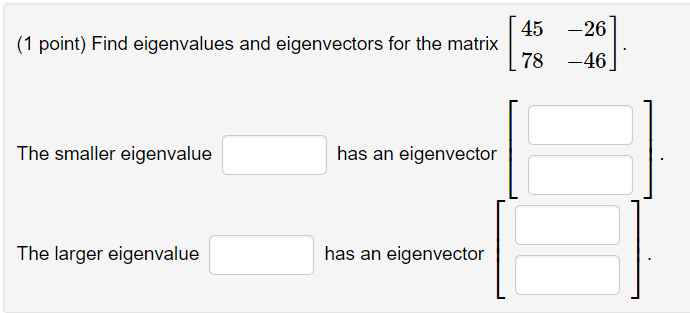 Solved Find eigenvalues and eigenvectors for the matrix [45 | Chegg.com