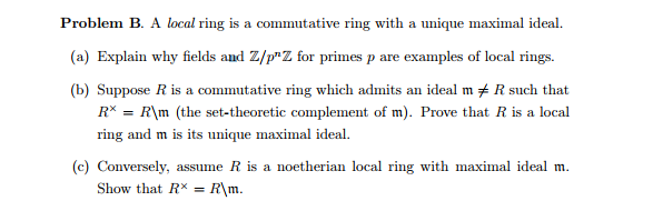 Solved Problem B. A local ring is a commutative ring with a | Chegg.com