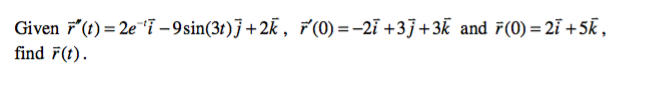 Solved: Given R(t) = 2e 'i-9sin(3t)j+ 2k, R(0) = -2i +3j +... | Chegg.com