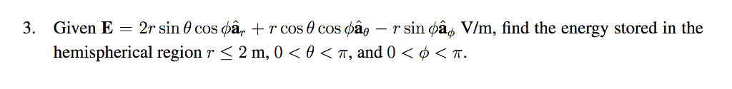 Solved Given E = 2r sin theta cos phi a_r + r cos theta cos | Chegg.com