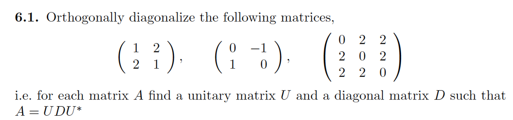 Solved Orthogonally diagonalize the following matrices, (1 2 | Chegg.com