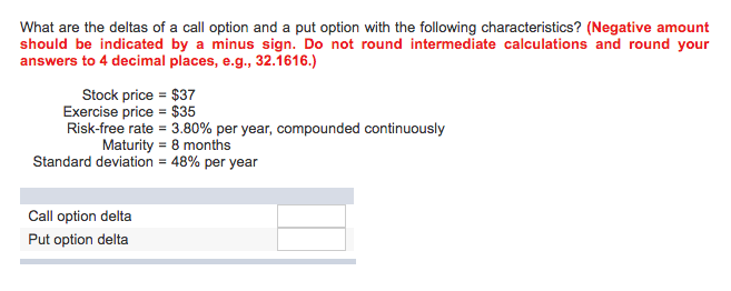 Solved What are the deltas of a call option and a put option | Chegg.com