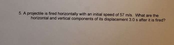 Solved 5. A projectile is fired horizontally with an initial | Chegg.com