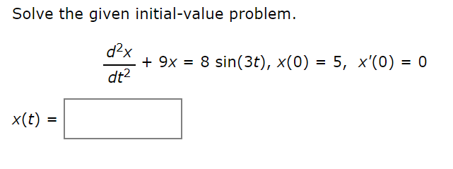 Solved Solve the given ial value proble 2 9x8 sin(3t), x(0) | Chegg.com