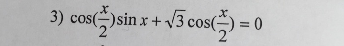 Solved cos (x/2) sin x + square root 3 cos (x/2) = 0 | Chegg.com