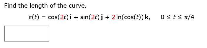 Solved Find the length of the curve. r(t) = cos(2t) i + | Chegg.com