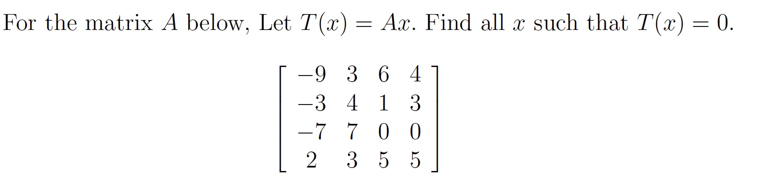 Solved For the matrix A below, Let T(x) = Ax. Find all x | Chegg.com
