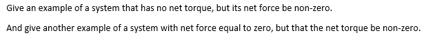 Solved Give an example of a system that has no net torque, | Chegg.com