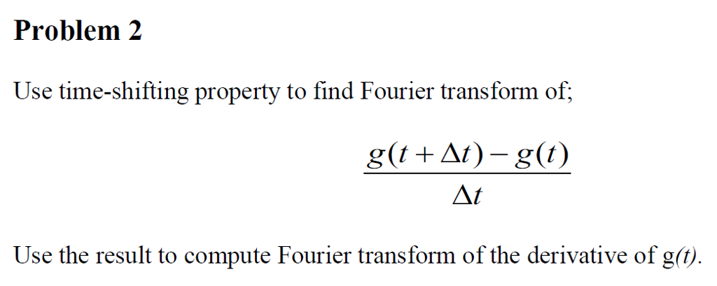 Solved Problem 2 Use time-shifting property to find Fourier | Chegg.com