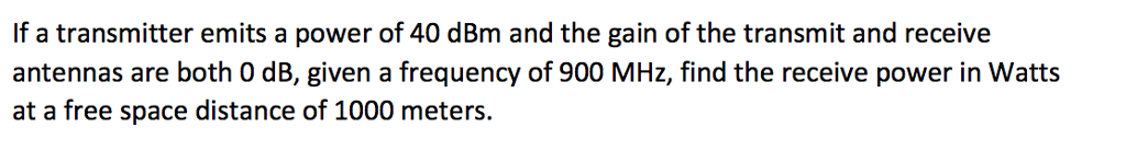 Solved If a transmitter emits a power of 40 dBm and the gain | Chegg.com