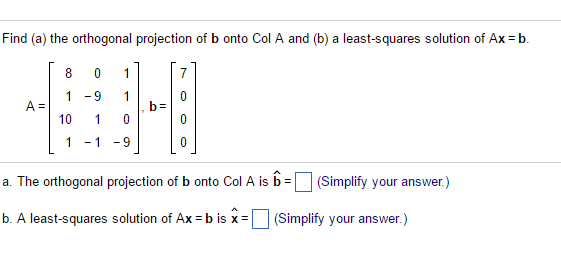 Solved Find (a) the orthogonal projection of b onto Col A | Chegg.com