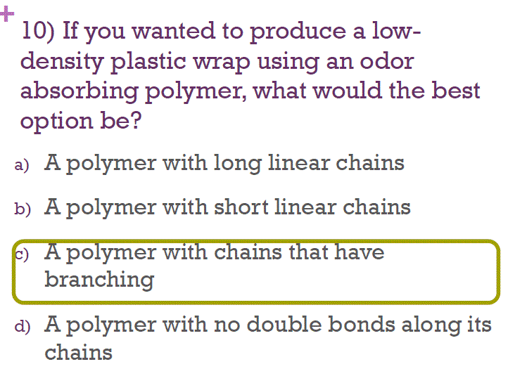 Solved 10) If you wanted to produce a low- density plastic | Chegg.com
