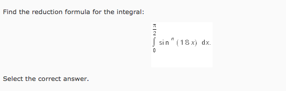 Solved Find the reduction formula for the integral: sin (18 | Chegg.com