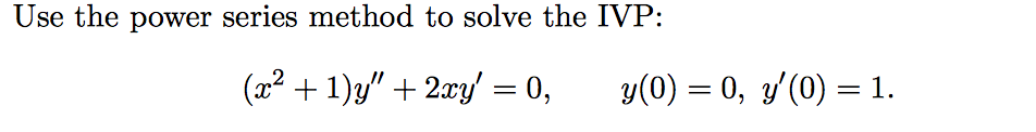 Solved Use the power series method to solve the IVP: (x2 + | Chegg.com