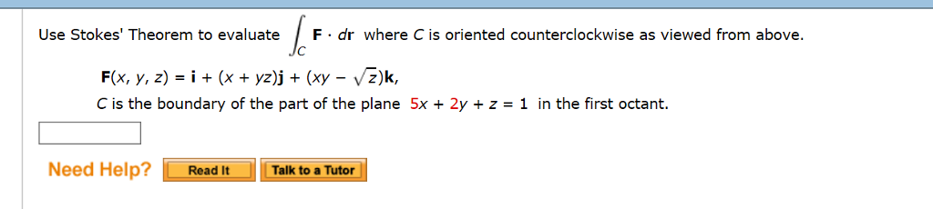 Solved Use Stokes' Theorem to evaluate integral_C F middot | Chegg.com
