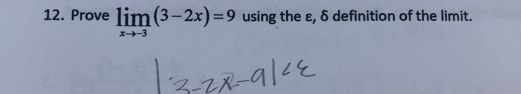 Solved 12. Prove lim (3-2x) = 9 using the ε, δ definition of | Chegg.com