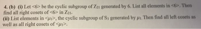Solved Let be the cyclic subgroup of Z_21 generated by | Chegg.com