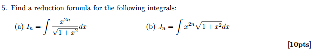 Solved Find a reduction formula for the following integrals: | Chegg.com