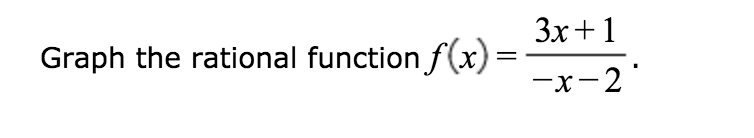 Solved Graph the rational function f (x) = 3x + 1/-x - 2. | Chegg.com