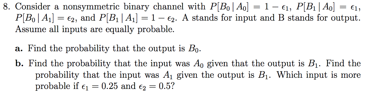 Solved 8. Consider a nonsymmetric binary channel with P[B0] | Chegg.com