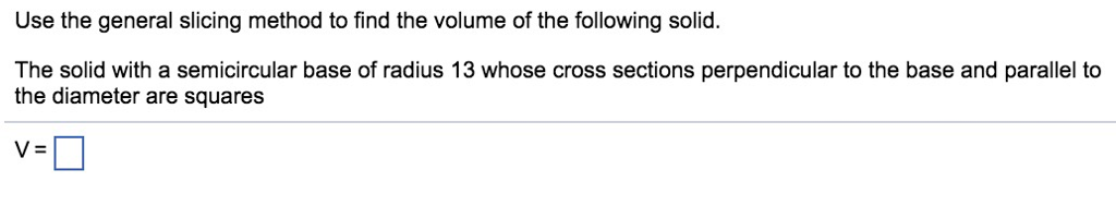 Solved Use the general slicing method to find the volume of | Chegg.com