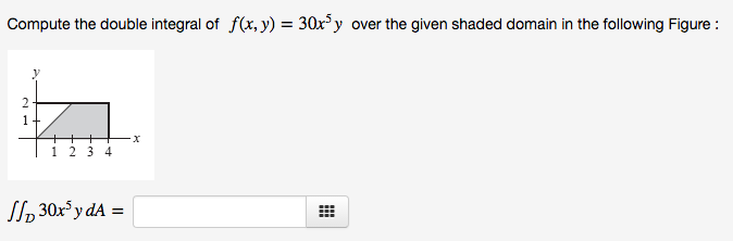 Solved Compute the double integral of f(x, y) = 30x^5 y over | Chegg.com