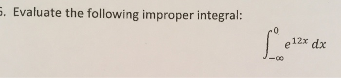 Solved Evaluate the following improper integral: integral | Chegg.com