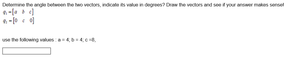 Solved Determine the angle between the two vectors, indicate | Chegg.com