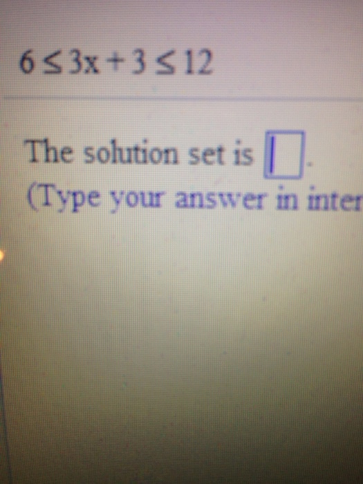 Solved 6 less than or equal to 3x + 3 less than or equal to | Chegg.com
