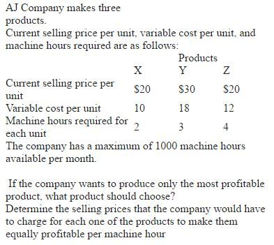 Solved A J Company makes three products. Current selling | Chegg.com