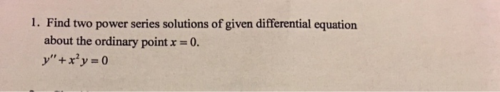 Solved Find two power series solutions of given differential | Chegg.com Solved Find two power series solutions of given differential | Chegg.com