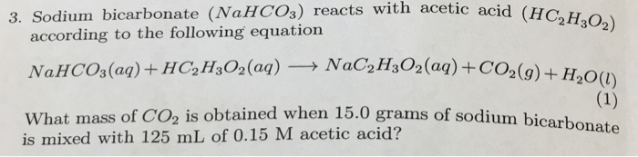 Solved Sodium bicarbonate (NaHCO_3) reacts with acetic acid | Chegg.com