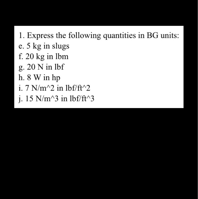 Solved 1. Express the following quantities in BG units: e. 5 | Chegg.com