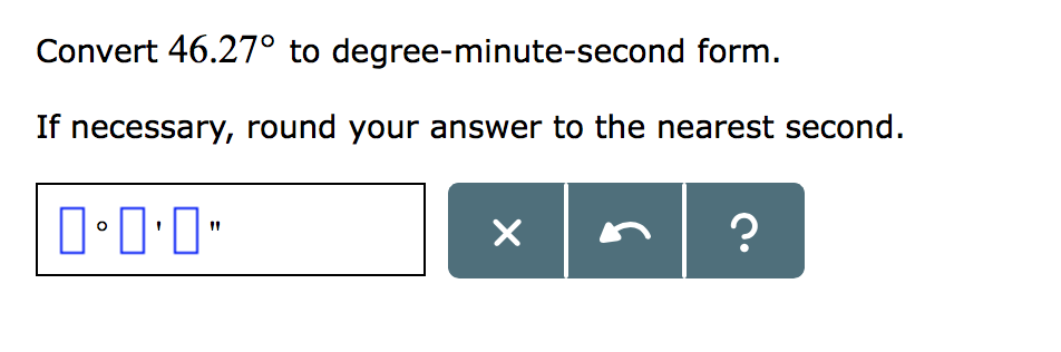 Solved Convert 46.27° to degree-minute-second form If | Chegg.com