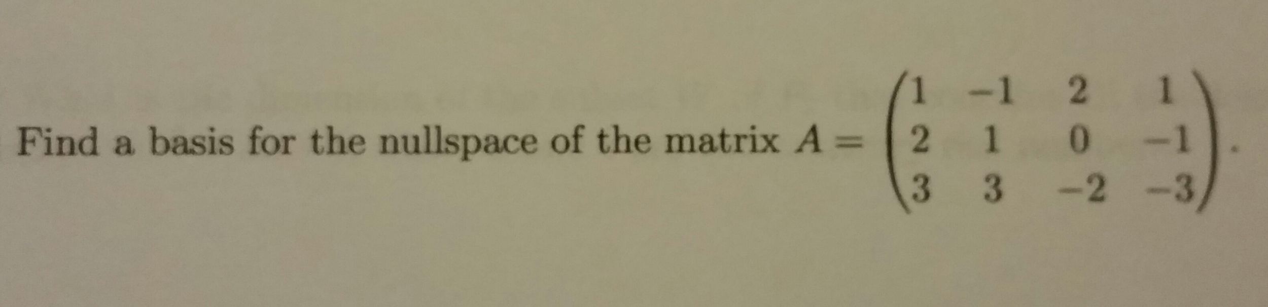 Solved Find a basis for the nullspace of the matrix A = (1 | Chegg.com