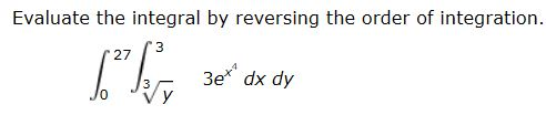 Solved Evaluate the integral by reversing the order of | Chegg.com