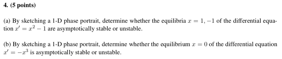 Solved 4. (5 points) (a) By sketching a 1-D phase portrait, | Chegg.com