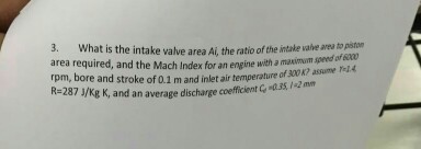 Solved 3. What is the intake valve area Ai, the ratio of the | Chegg.com